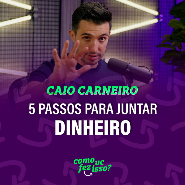 5 PASSOS PARA AJUNTAR DINHEIRO - Como Você Fez Isso? | Podcast on Spotify