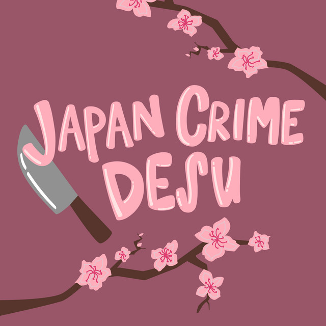 Japan Crime Desu | Podcast on Spotify