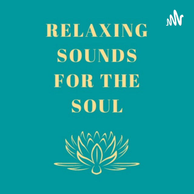 Relaxing Sounds For The Soul | Podcast on Spotify