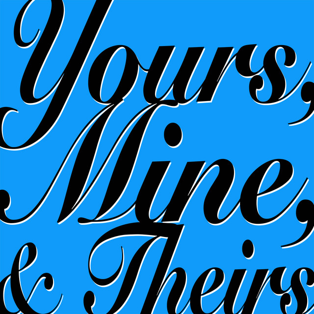 Yours, Mine, & Theirs | Podcast on Spotify