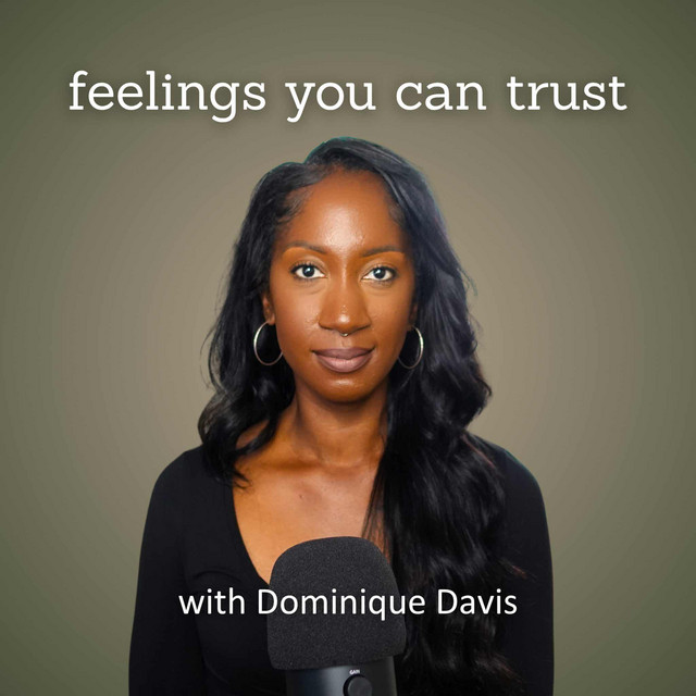 Feelings You Can Trust with Dominique Davis | Podcast on Spotify