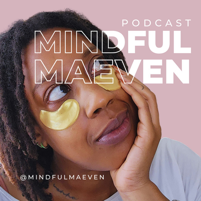 Mindful Maeven: Fueling Ambition with Lifestyle Design | Podcast on Spotify