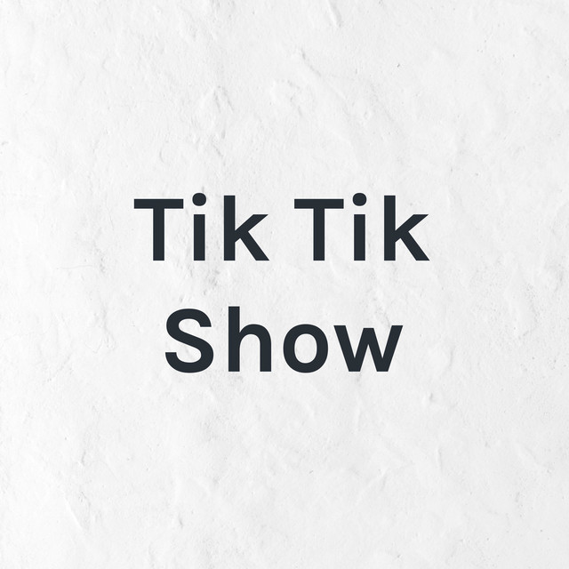 Tik Tok Show | Podcast on Spotify