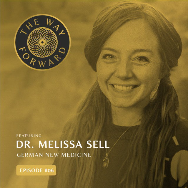 Ep 06: German New Medicine with Dr. Melissa Sell - The Way Forward with ...