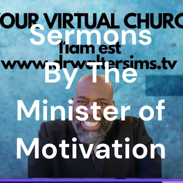 Sermons By The Minister of Motivation - Dr. Sims | Podcast on Spotify