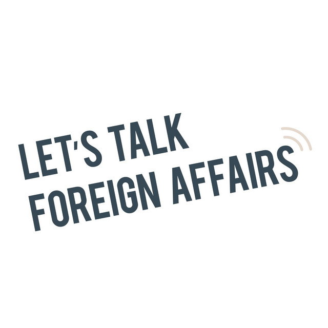 Let's talk Foreign Affairs | Podcast on Spotify