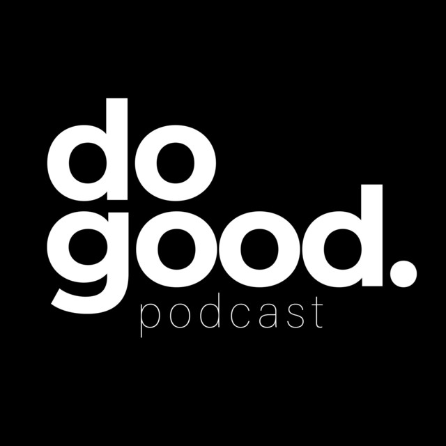 Do Good Podcast | Podcast on Spotify