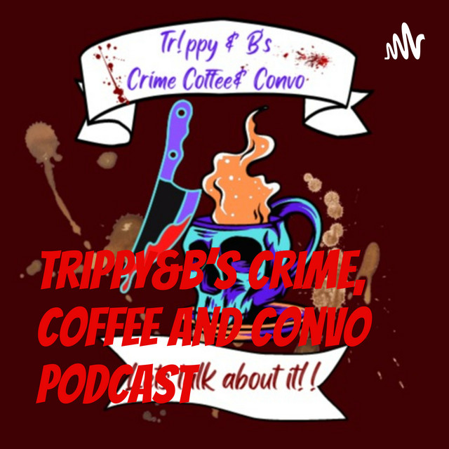 Trippy&B's Crime, coffee and convo Podcast | Podcast on Spotify