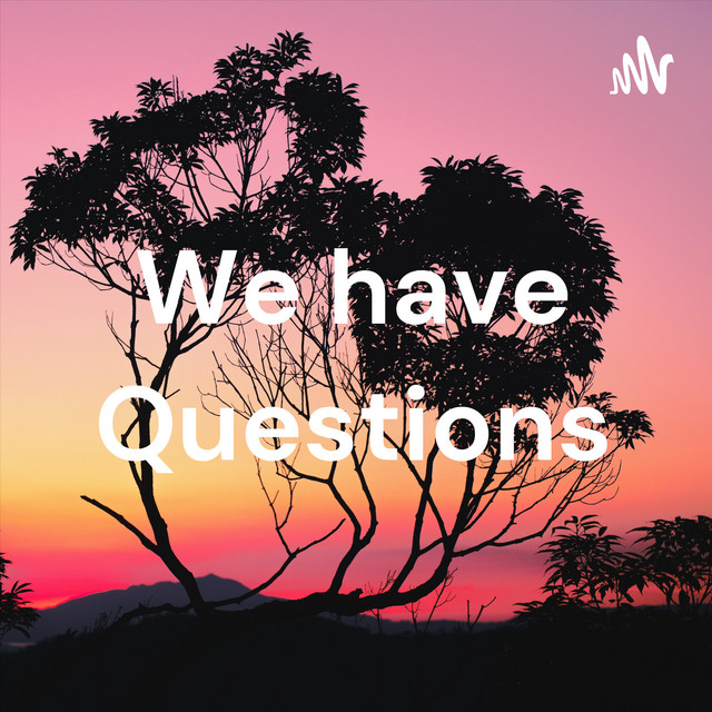 We Have Questions… and wine | Podcast on Spotify