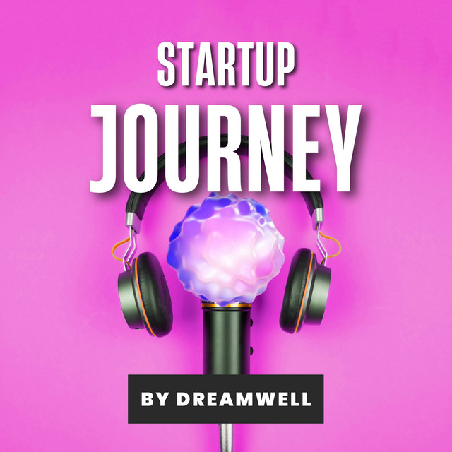 Dreamwell - Startup Journey Podcast | Podcast on Spotify