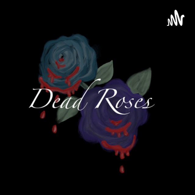 Dead Roses Podcast | Podcast on Spotify