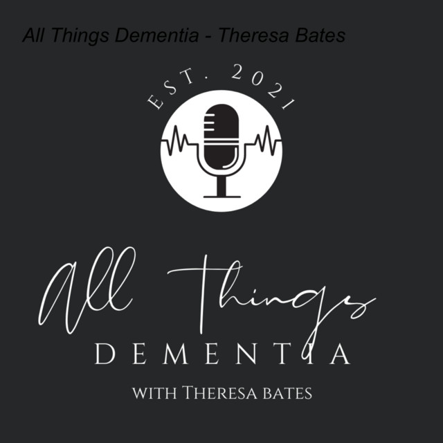 All Things Dementia - Theresa Bates | Podcast on Spotify