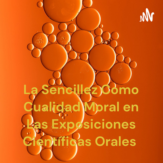 La Sencillez Como Cualidad Moral en Las Exposiciones Científicas Orales ...