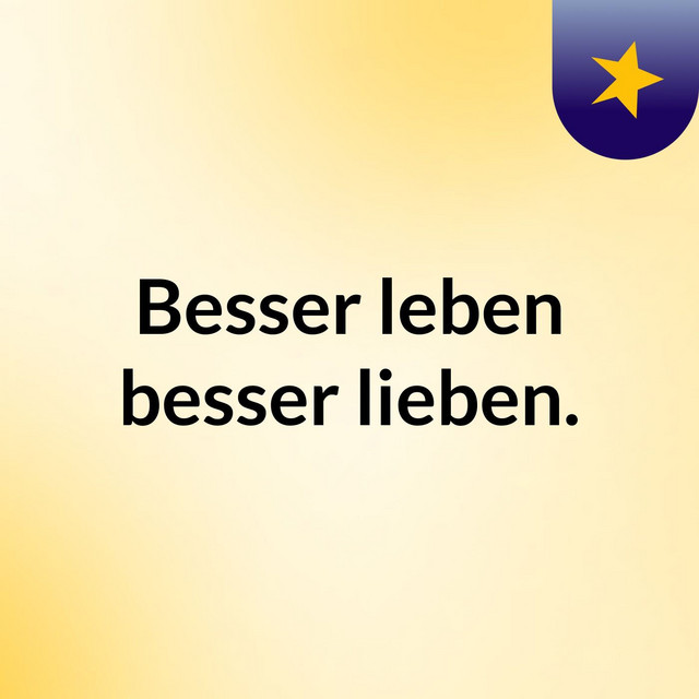 Besser leben, besser lieben. | Podcast on Spotify