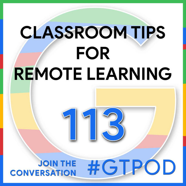 Google Classroom Tips for Remote Learning - GTP113 - Google Teacher ...