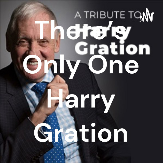 There's Only One Harry Gration - his final performance | Podcast on Spotify