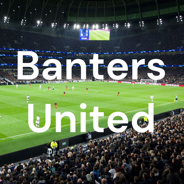 Banters United: A podcast of football rants and Banters | Podcast on ...