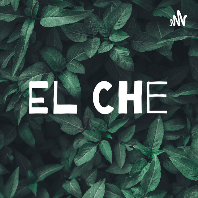 El Che | Podcast on Spotify