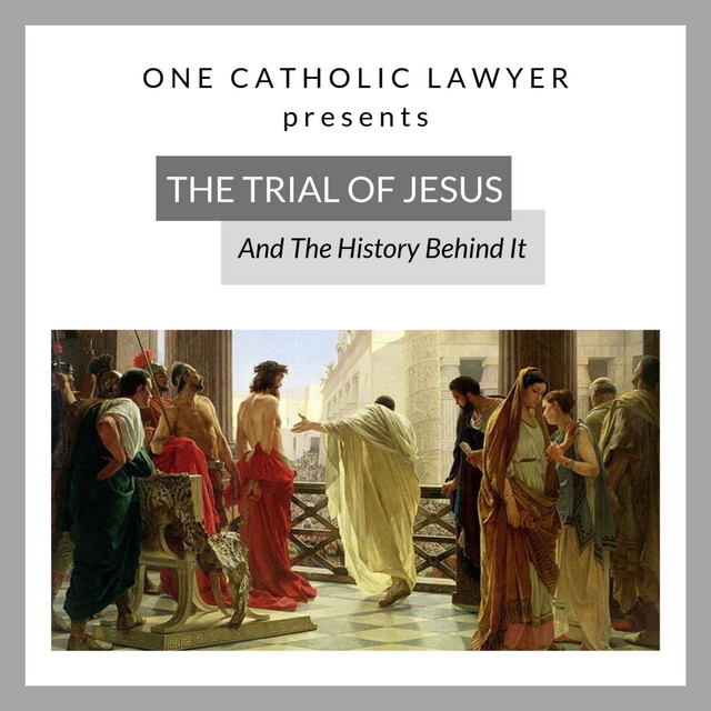 The Trial of Jesus Christ by One Catholic Lawyer | Podcast on Spotify