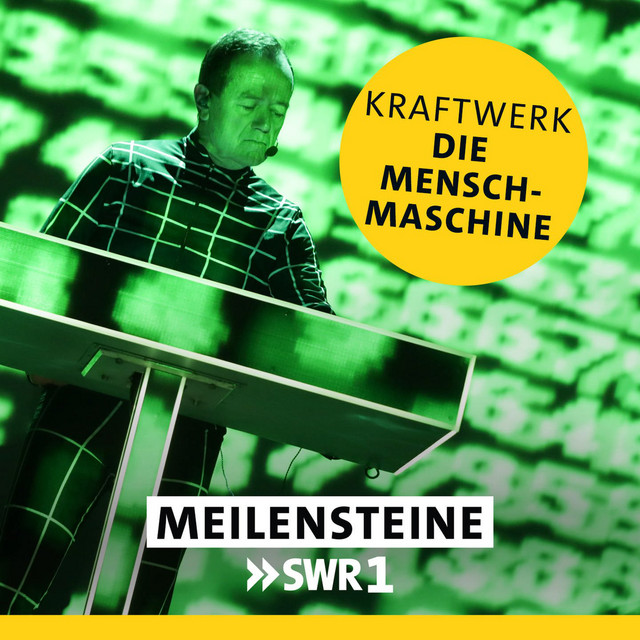 Kraftwerk – "Die Mensch-Maschine" - SWR1 Meilensteine - Alben, die ...