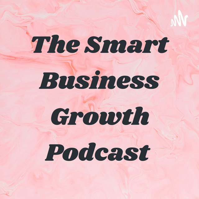 The Smart Business Growth Podcast | Podcast on Spotify