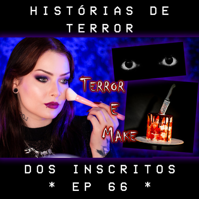Terror e Make Podcast - Ep 66. Lendo histórias de terror dos inscritos ...