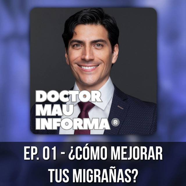 ¿Cómo mejorar tus migrañas? - Doctor Mau Informa | Podcast on Spotify