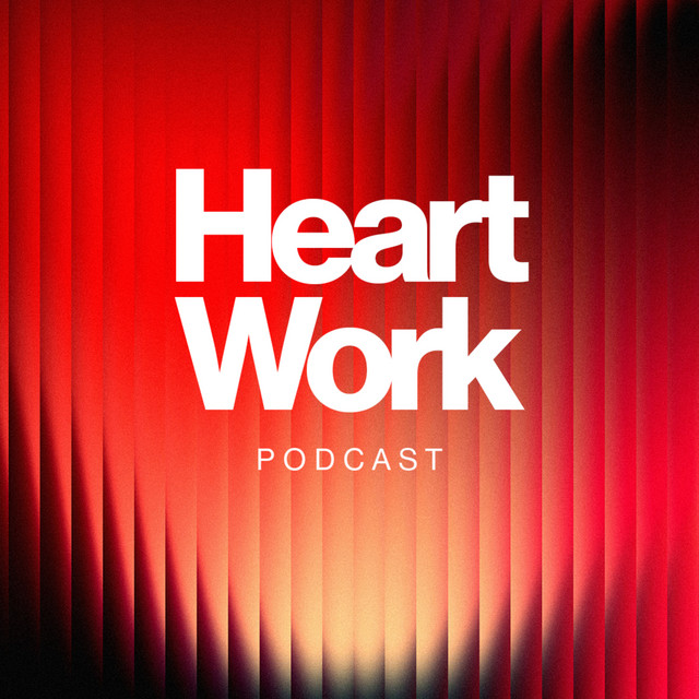 Heartwork Podcast | Podcast on Spotify