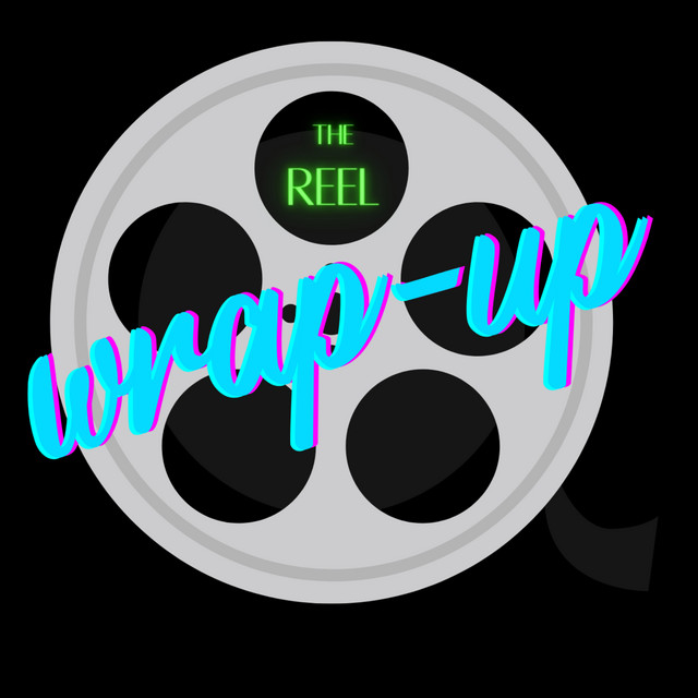 The Reel Wrap-Up | Podcast on Spotify
