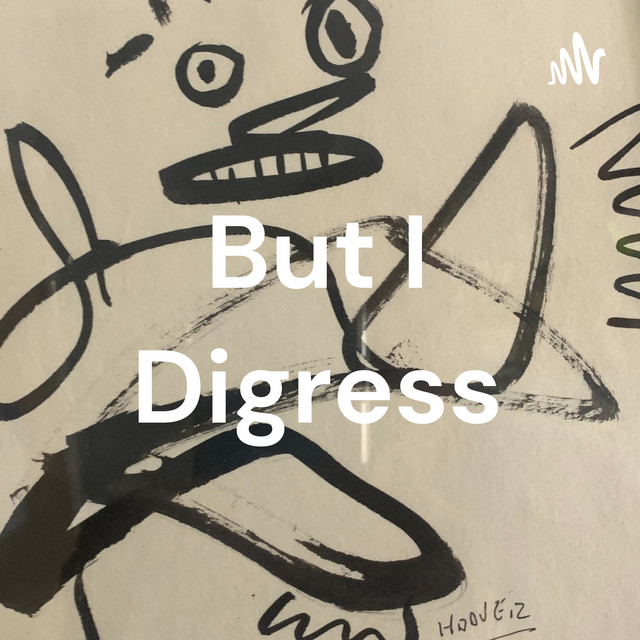But I Digress: How Writers Make it Work | Podcast on Spotify