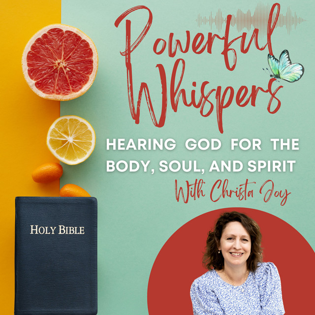 Powerful Whispers: Hearing God for the body, soul, and spirit | Podcast ...