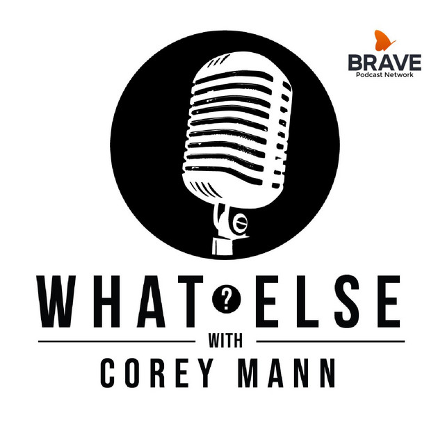What Else? with Corey Mann | Podcast on Spotify