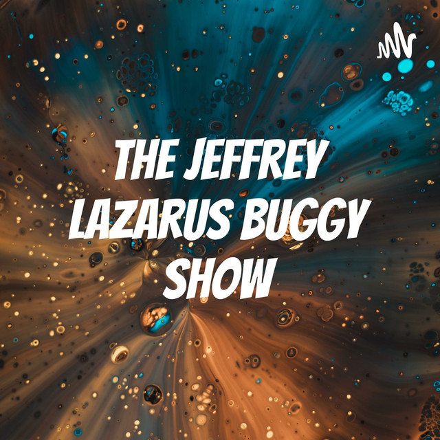 The Jeffrey Lazarus Buggy Show | Podcast on Spotify