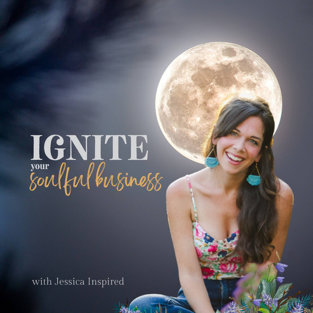 Ignite your Soulful Business | Jessica Inspired | Podcast on Spotify