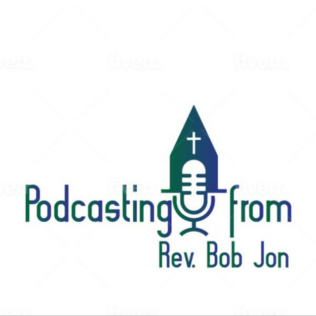 Podcasting from Rev. Bob Jon | Podcast on Spotify