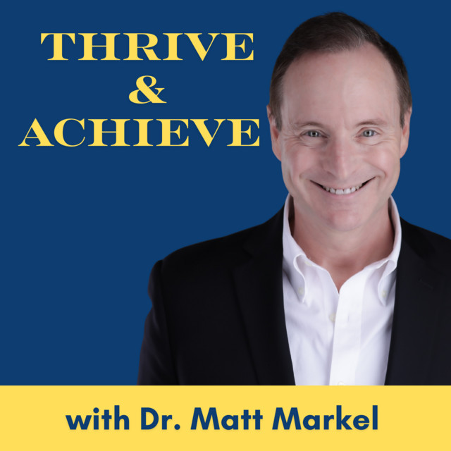Thrive & Achieve with Dr. Matt Markel | Podcast on Spotify