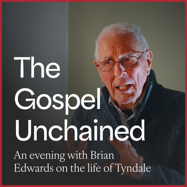 William Tyndale: The Gospel Unchained | Brian Edwards on the Life of ...