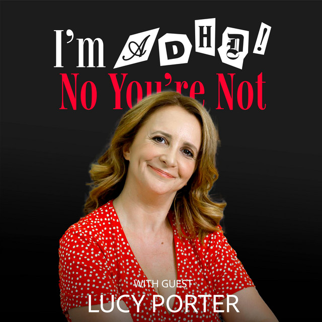 Letting Yourself Go with Lucy Porter - I'm ADHD! No You're Not ...