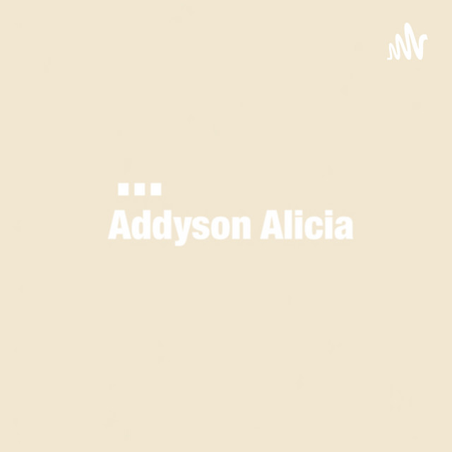 addyson_Alicia | Podcast on Spotify