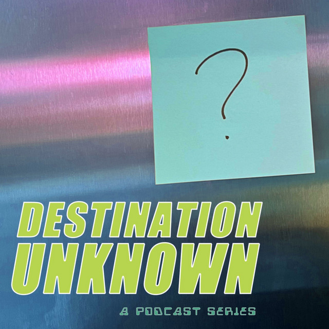 Destination Unknown | Podcast on Spotify