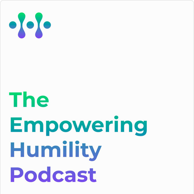 The Empowering Humility Podcast | Podcast on Spotify