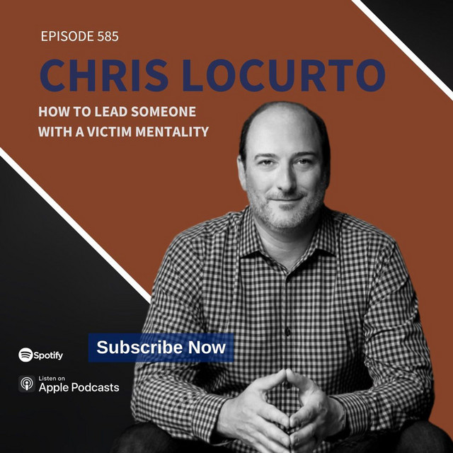 585 | How to Lead Someone With a Victim Mentality - The Chris LoCurto ...