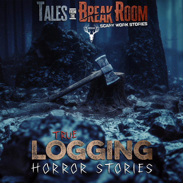 151 | 5 TRUE Logging HORROR Stories - Tales from the Break Room ...