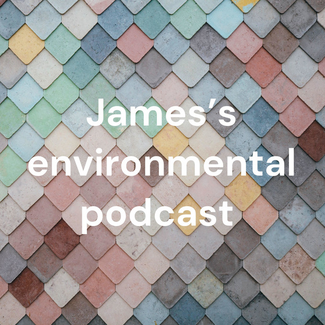 James’s environmental podcast | Podcast on Spotify
