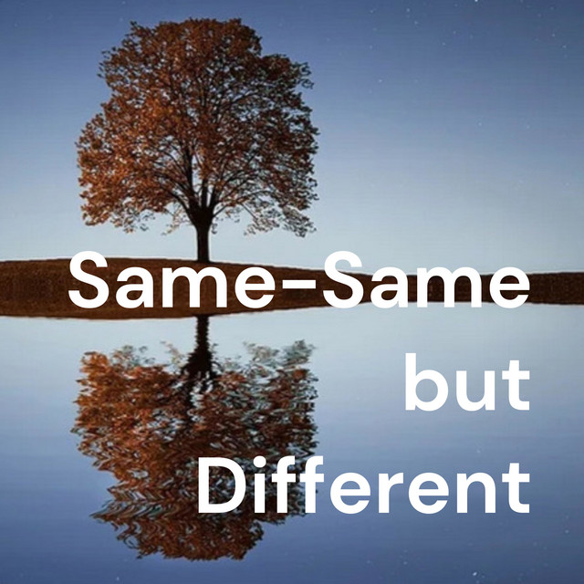 Same-Same but Different | Podcast on Spotify