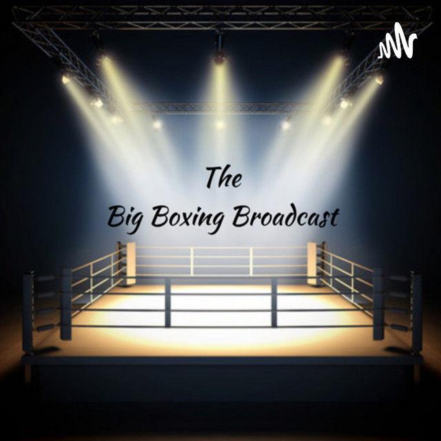 Big Boxing Broadcast | Podcast on Spotify