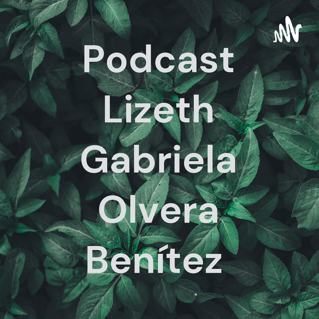 Podcast Lizeth Gabriela Olvera Benítez | Podcast on Spotify