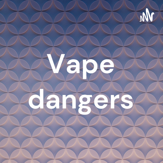Vape dangers | Podcast on Spotify