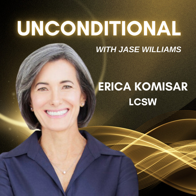 Erica Komisar, LCSW - UNCONDITIONAL with JASE WILLIAMS | Podcast on Spotify