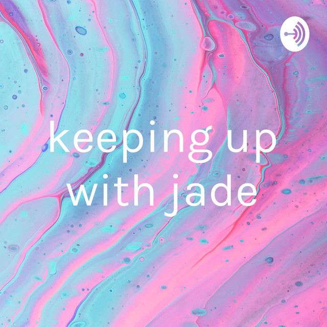 keeping up with jade | Podcast on Spotify